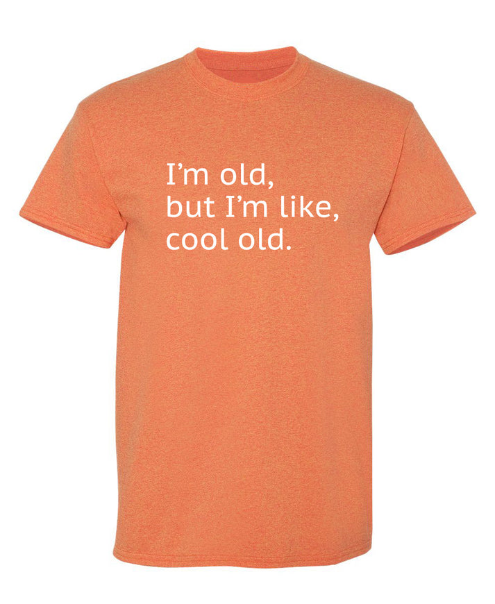 I'm Old but I'm Like Cool Old T-Shirt - Funny T-Shirts – Feelin Good Tees™