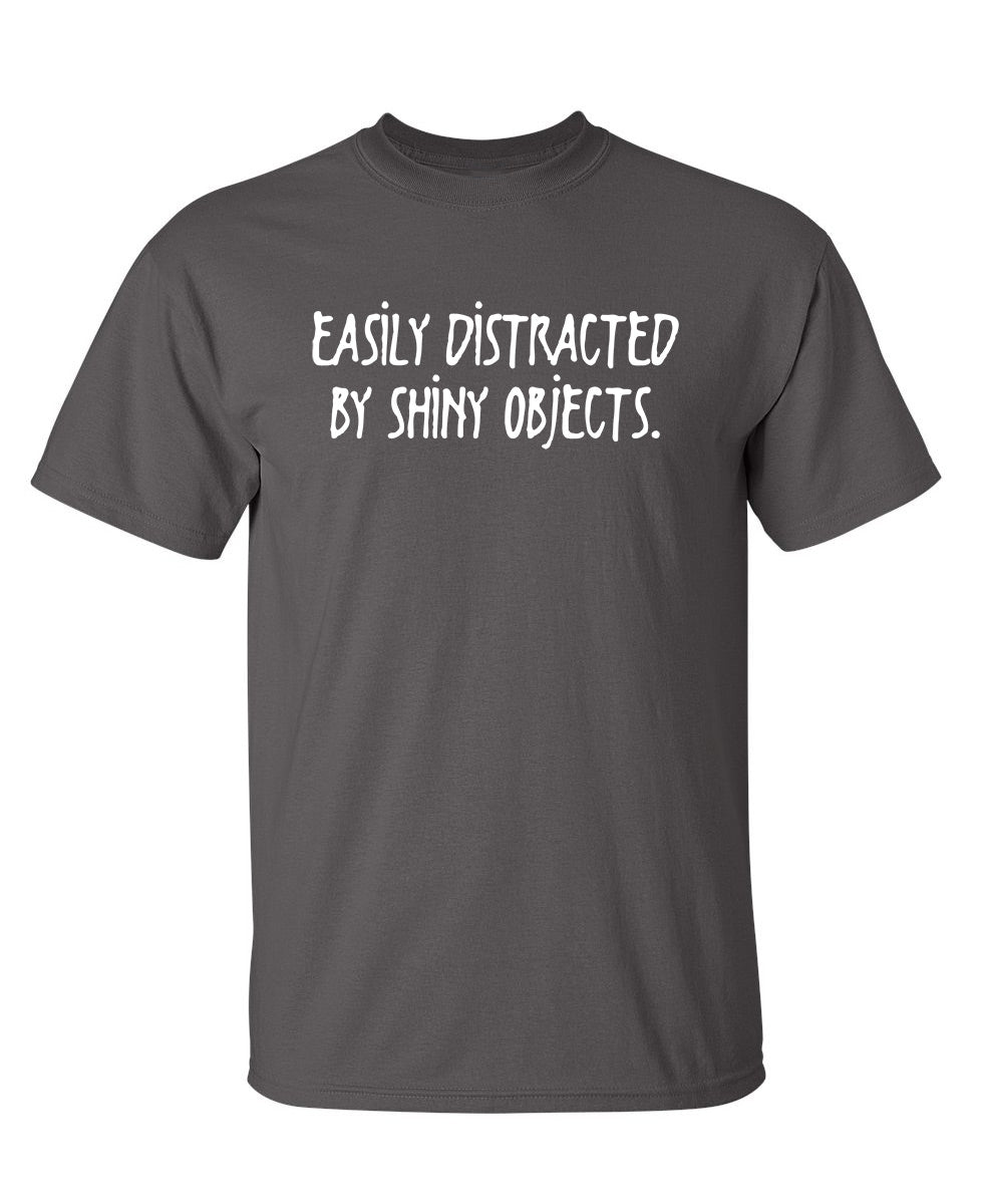 Easily Distracted By Shiny Objects T-Shirt – Feelin Good Tees™