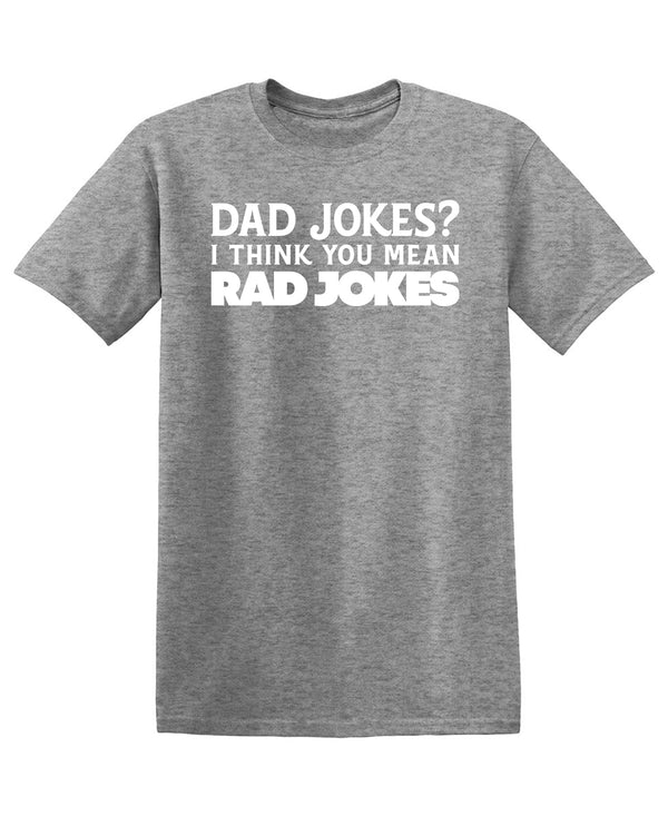 Dad Jokes! I think you mean, RAD JOKES – Feelin Good Tees™