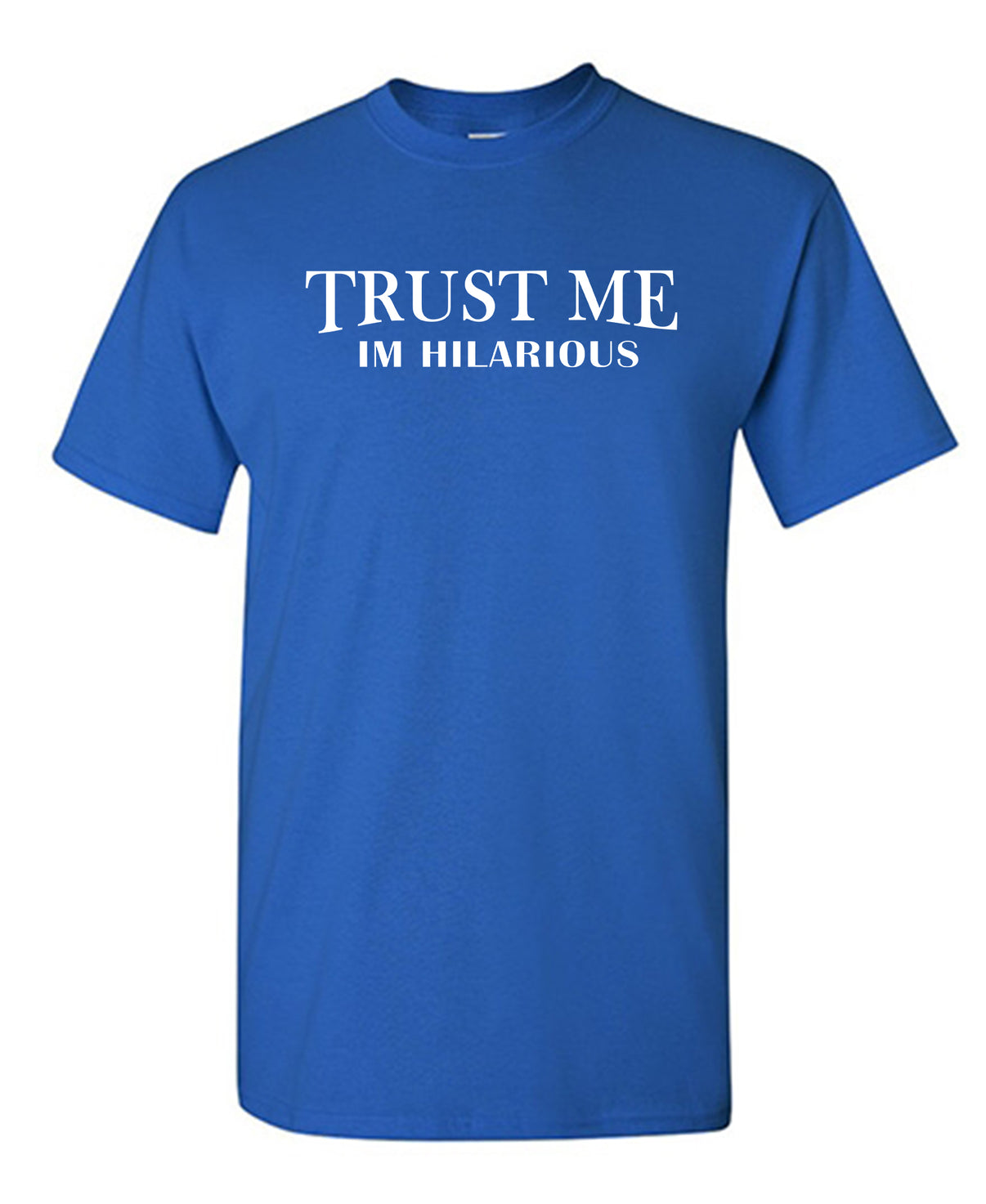 Trust Me I'm Hilarious – Feelin Good Tees™