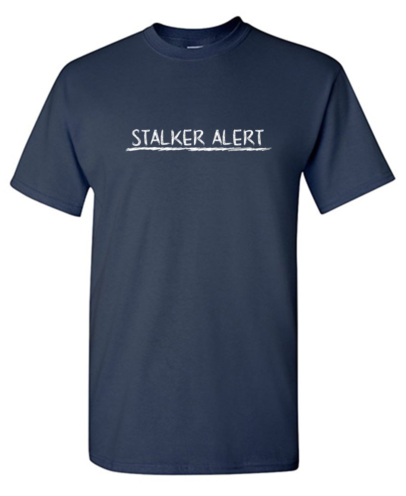 Funny Stalker Alert Tee: 100% Cotton – Feelin Good Tees™